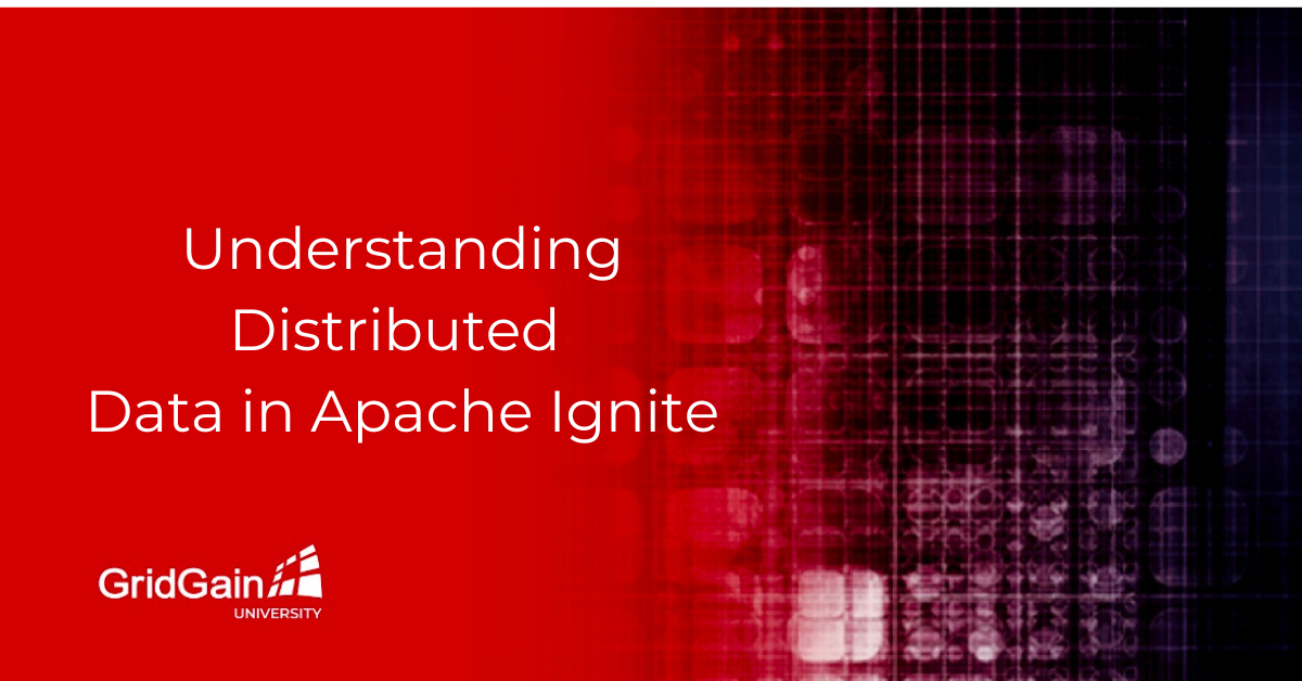 Micro Learning Unit Understanding Distributed Data In Apache Ignite Gridgain Systems